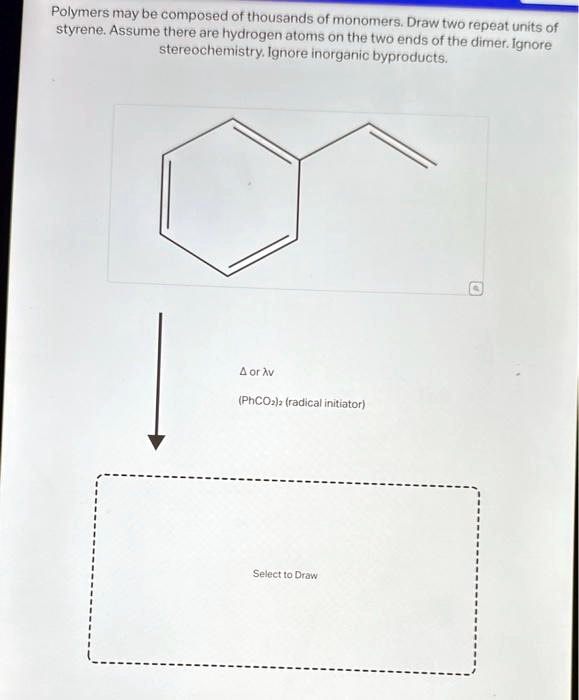 SOLVED: Polymers may be composed of thousands of monomers. Draw two ...