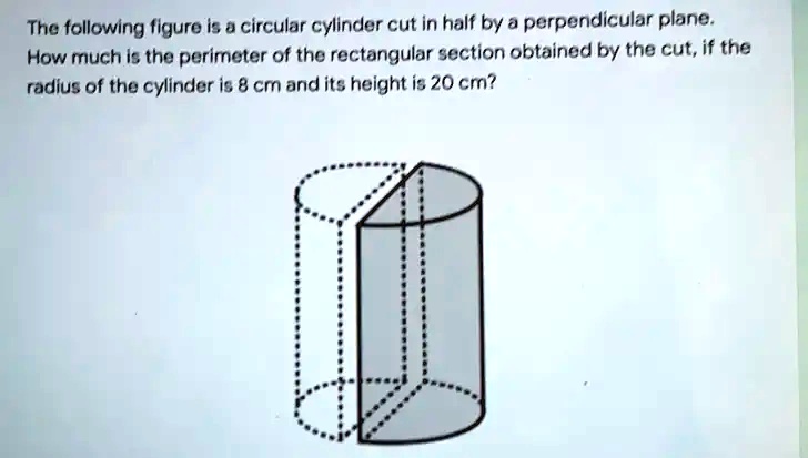 The following figure is a circular cylinder cut in half by a ...