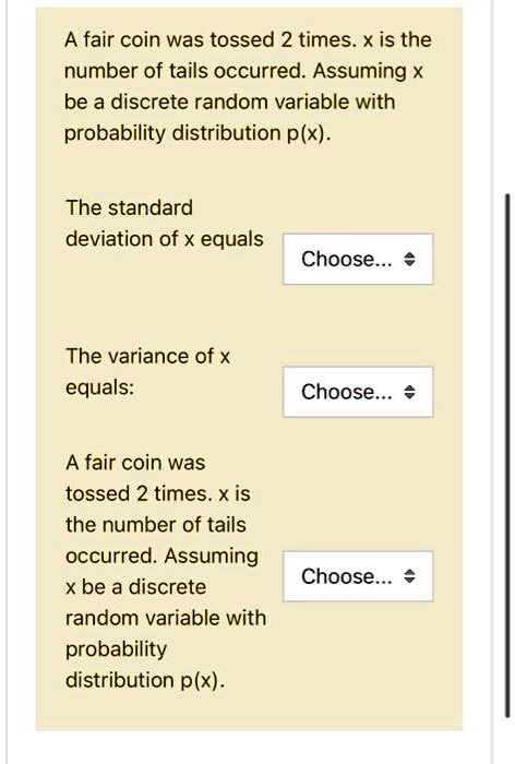 SOLVED: A fair coin was tossed 2 times xis the number of tails occurred. Assuming x be a ...