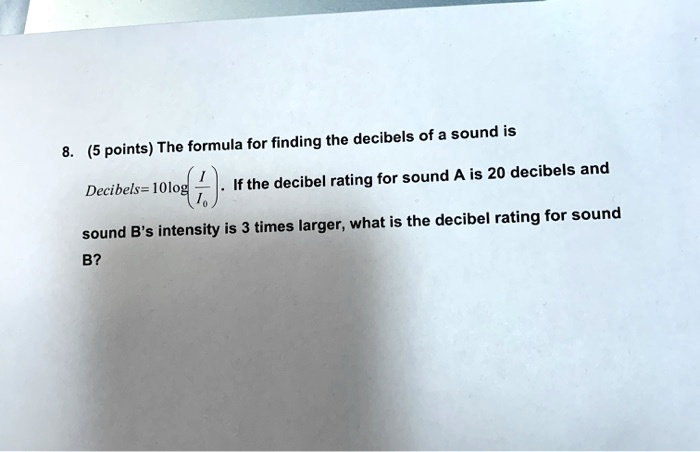 5 points the formula for finding the decibels of a sound is decibel ...