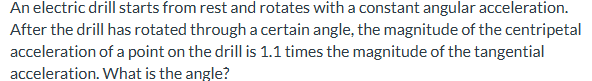 an electric drill starts from rest and rotates with a constant angular ...