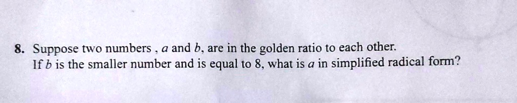SOLVED: 8. Suppose two numbers , a and b, are in the golden ratio to ...