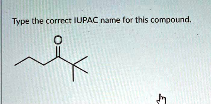 SOLVED: write the correct IUPAC name for this compound Type the correct IUPAC name for this ...