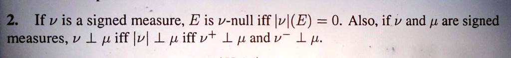 2if v is a signed measure e is v null iff ve 0 also if v and are signed ...