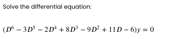 SOLVED: Solve the differential equation: (D^3 + 2D^2 + 4D + 8D^3 + 9D^2 ...