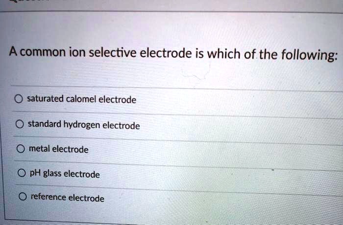 SOLVED: A common ion selective electrode is which of the following ...