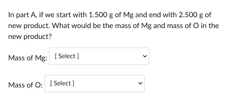 In part A, if we start with 1.500 g of Mg and end with 2.500...