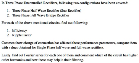 In Three Phase Uncontrolled Rectifiers, following two configurations have been covered: 1. Three ...