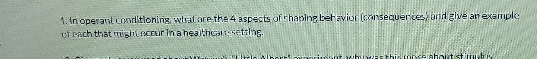 SOLVED: 1. In operant conditioning, what are the 4 aspects of shaping ...