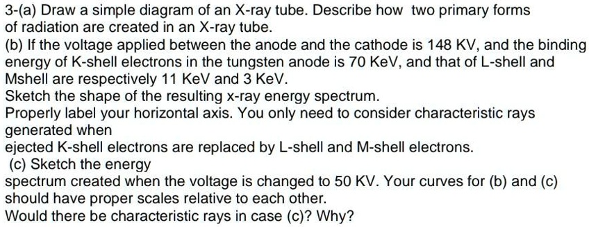 please solve this asap 3 a draw a simple diagram of an x ray ...