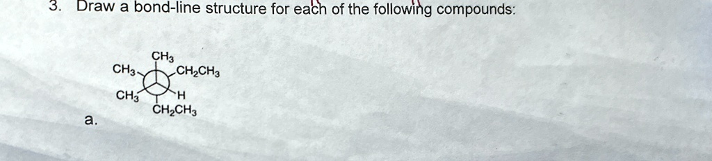 SOLVED: Draw a bond-line structure for each of the following compounds: a. Draw a bond-line ...