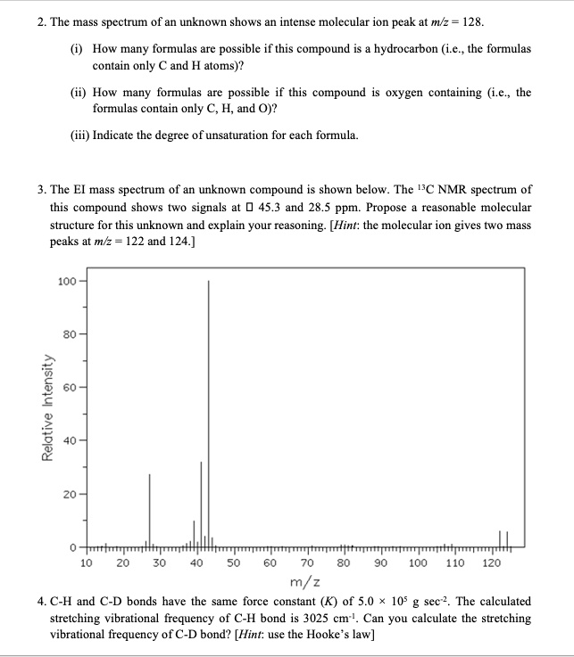SOLVED: 2. The mass spectrum of an unknown shows an intense molecular ion peak at mz : 128 How ...