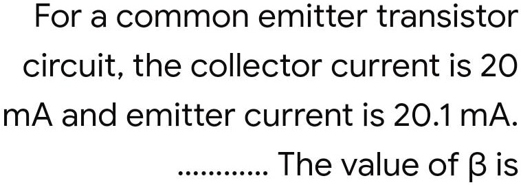 For a common emitter transistor circuit, the collector...