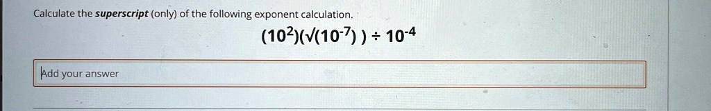 SOLVED: Calculate the superscript (only) of the following exponent calculation. (10^(2))(sqrt ...