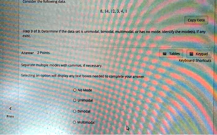 Consider the following data. 8, 14, 12, 3, 4, 1 Step 3 of 3: Determine if the data set is ...
