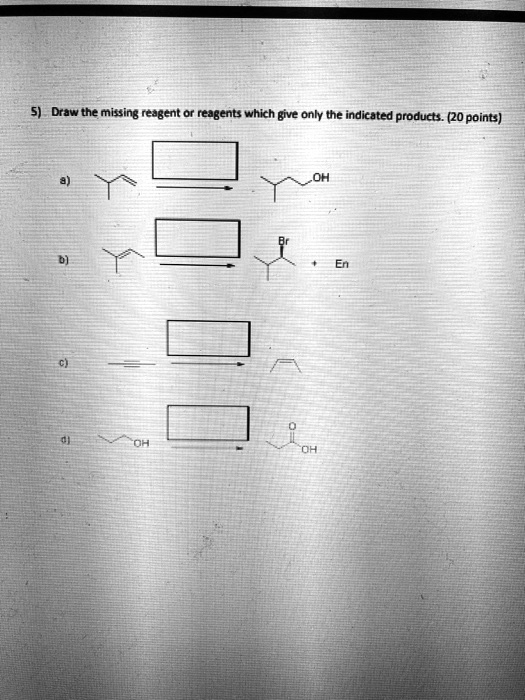 SOLVED: Draw the missing reagent or reagents which give only the ...