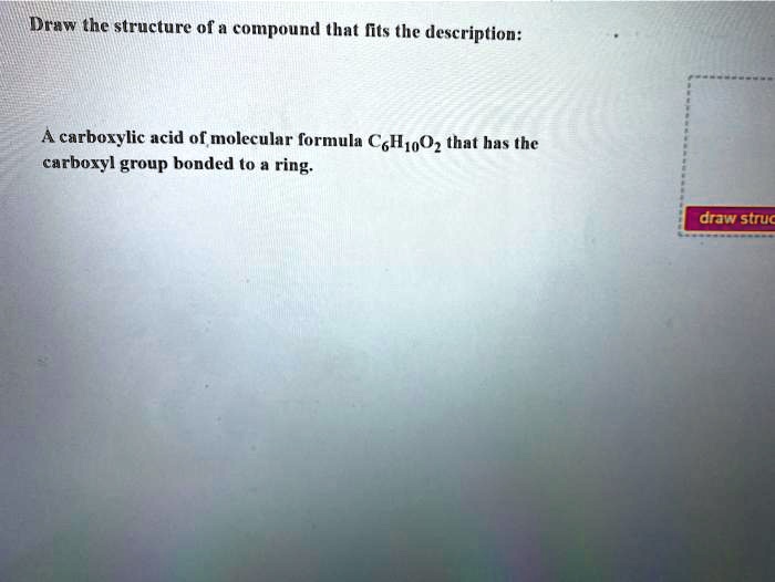 draw the structure of a compound that fts the description carboxylic ...