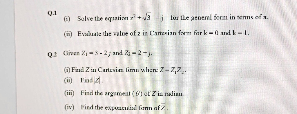 Q.1 (i) Solve the equation z^2 + √(3) = j for the general form in terms of π. (ii) Evaluate the ...
