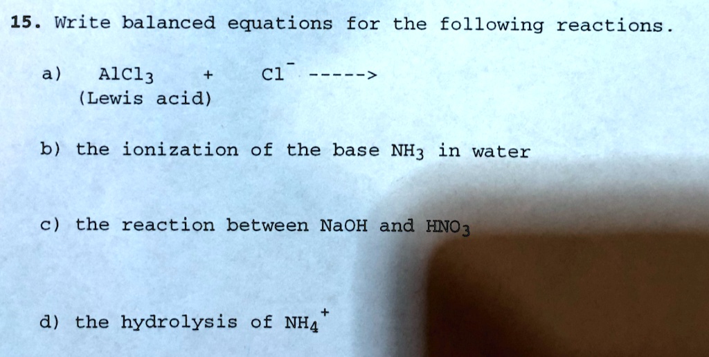 15. Write balanced equations for the following reactions. a) AlCl3 + Cl^- —-> (Lewis acid) b ...