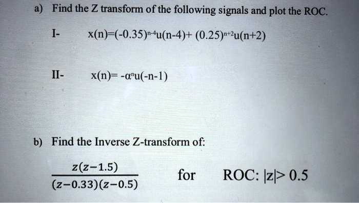 SOLVED: Please answer the questions with steps and clear writing. a) Find the Z-transform of the ...