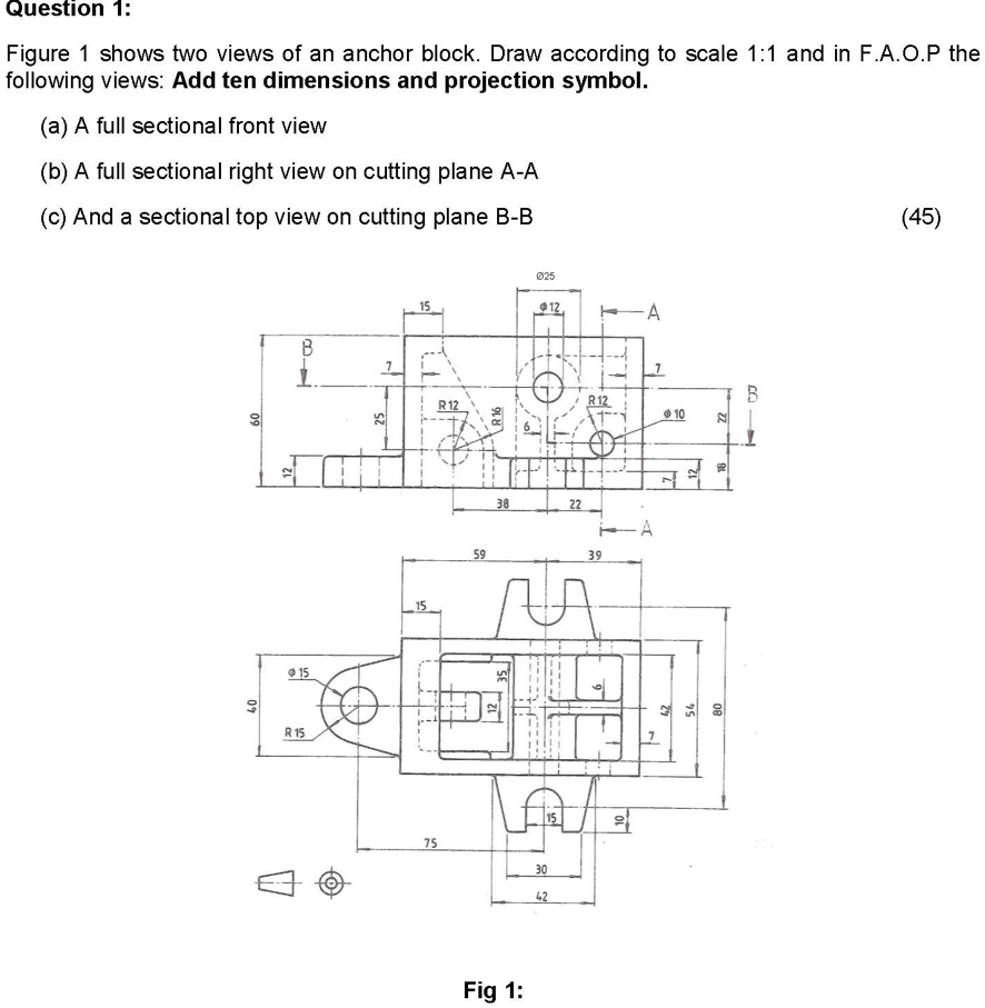 Question 1: Figure 1 shows two views of an anchor block. Draw according ...