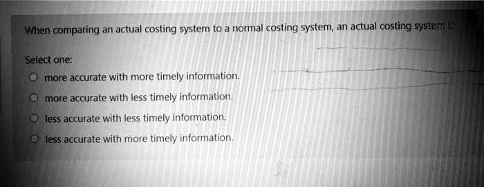 SOLVED: When comparing an actual costing system to a normal costing ...