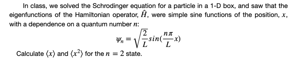 SOLVED: In class, we solved the Schrodinger equation for a particle in a 1-D box, and saw that ...