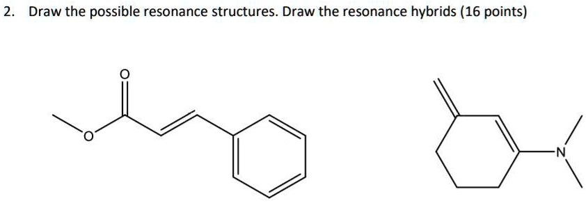 SOLVED: Draw the possible resonance structures Draw the resonance hybrids (16 points)