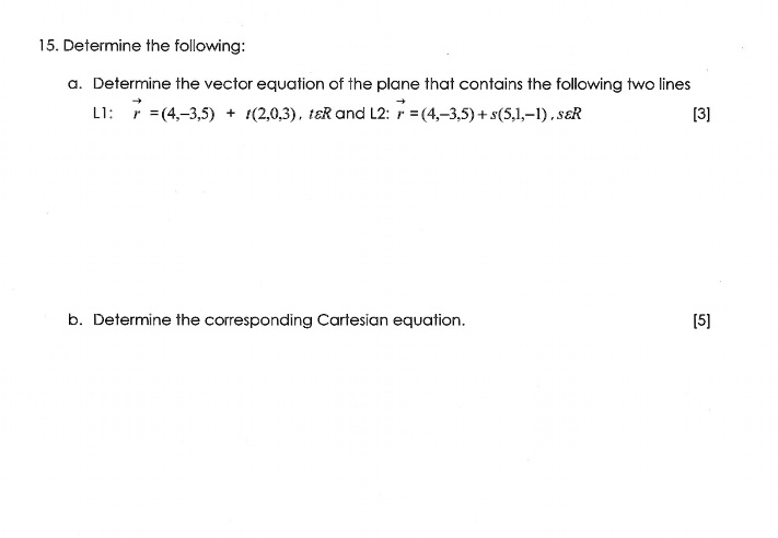 SOLVED: Determine the vector equation of the plane that contains the following two lines L1: (4 ...