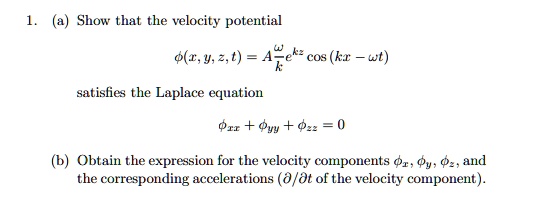 SOLVED: (a) Show that the velocity potential o(s,9,2,t) =A 7e' k2 cos ...