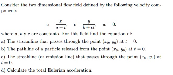 SOLVED: Consider the two dimensional flow field defined by the ...