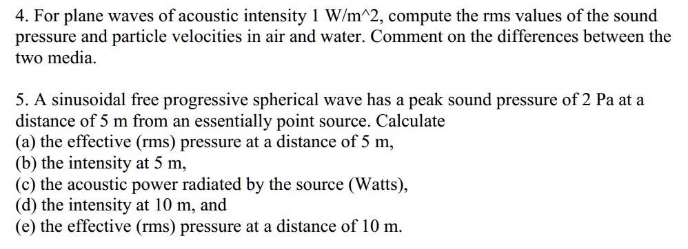 SOLVED: 4. For plane waves of acoustic intensity 1 W/m^2, compute the rms values of the sound ...