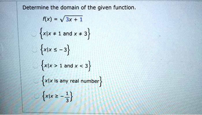 SOLVED: Determine the domain of the given function. f(x) = V3x + 1 {xIx #1and X # 3} {xlx s -3 ...