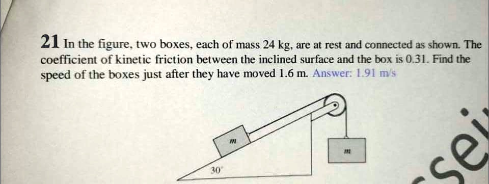 21 in the figure two boxes each of mass 24 kg are at rest and connected ...