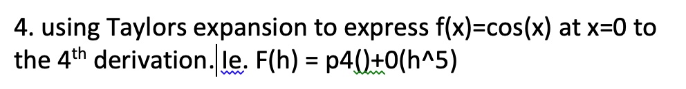 SOLVED: 4. using Taylors expansion to express flx)-cos(x) atx-O to the ...