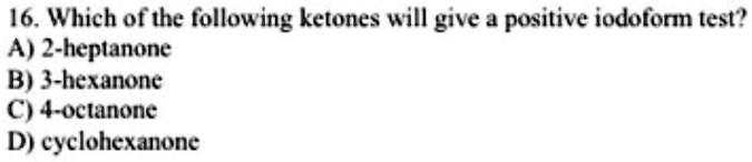 SOLVED: 16. Which of the follow ing ketones will give & positive ...