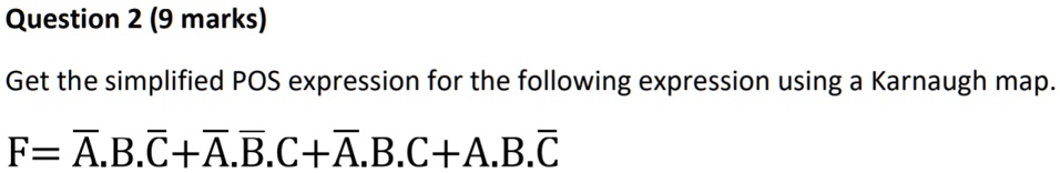 SOLVED: Question 2 (9 marks) Get the simplified PoS expression for the following expression ...