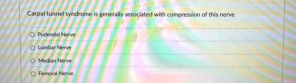 Carpal Tunnel Syndrome Is Generally Associated With Compression Of This 6117