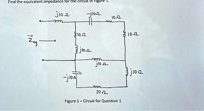 SOLVED: Find the equivalent impedance for the circuit in Figure 1. Find the equivalent impedance ...