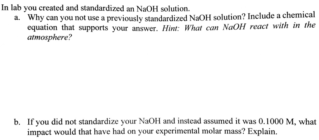 SOLVED: In lab you created and standardized an NaOH solution. 4. Why can you not use a ...