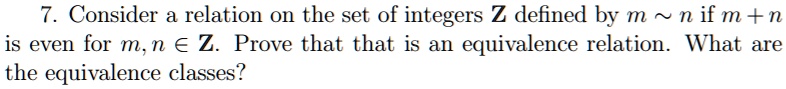 SOLVED: Consider a relation on the set of integers Z defined by m if m + n is even for m,n € Z ...