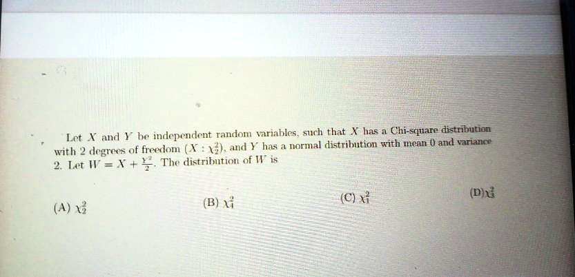 SOLVED: Iwe independent random variables; Such that I has Chi-square distribution with mean and ...