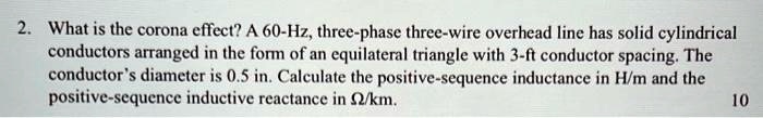 SOLVED: 2.What is the corona effect? A 60-Hz, three-phase three-wire ...