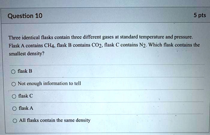 SOLVED: Question 10 5 pts Three identical flasks contain three different gases at standard ...