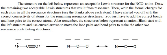 SOLVED: The structune the left below represents an acceptable Lewis structure for the NCO anion ...