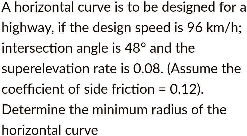 SOLVED: A horizontal curve is to be designed for a highway, if the ...