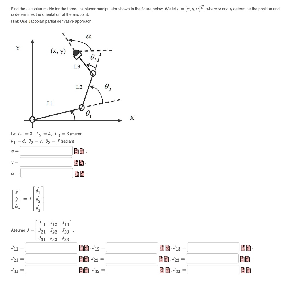 SOLVED: Find the Jacobian matrix for the three-link planar manipulator ...