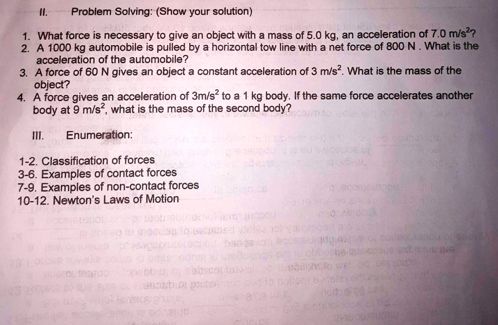 II. Problem Solving: (Show your solution) 1. What force is necessary to give an object with a ...