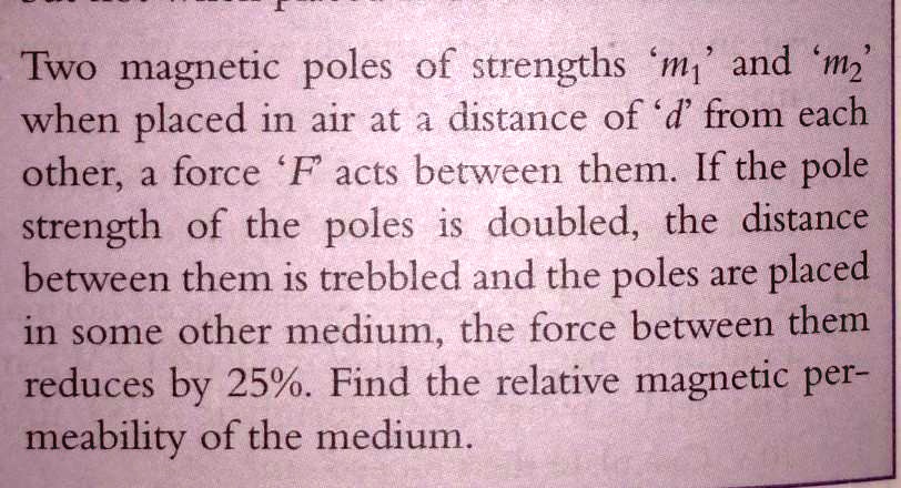 [GET ANSWER] Two magnetic poles of strengths 'm?' and 'm?' when placed ...