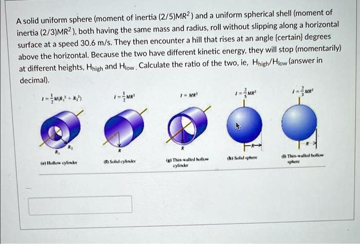 A solid uniform sphere (moment of inertia (2/5)MR^2) and a uniform ...